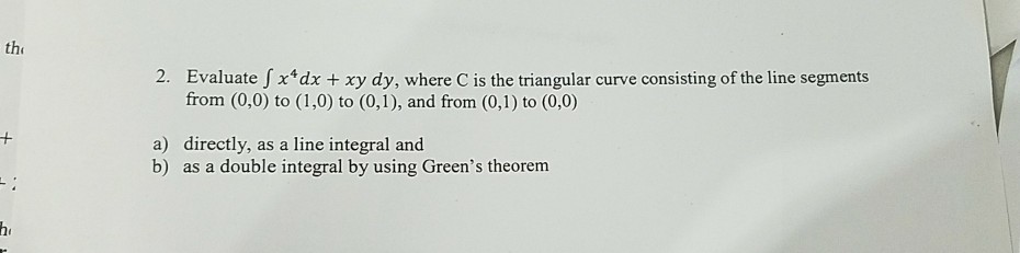 Solved the 2. Evaluate x4dx xy dy, where C is the triangular | Chegg.com