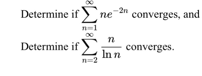 Solved Determine if sigma_n = 1^infinity ne^-2n converges, | Chegg.com