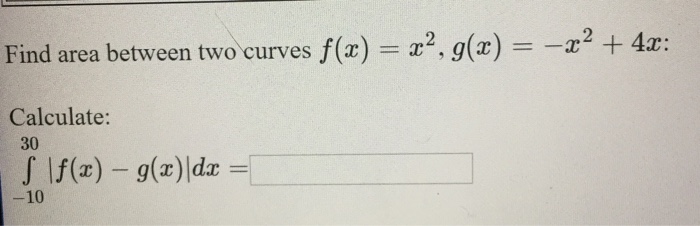 Solved Find area between two curves f(x) = x^2, g(x) = -x^2 | Chegg.com