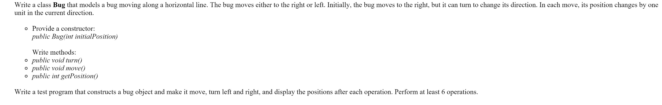 Solved Write a class Bug that models a bug moving along a | Chegg.com