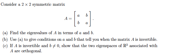 Solved Consider a 2 times 2 symmetric matrix A = [a b b a] | Chegg.com