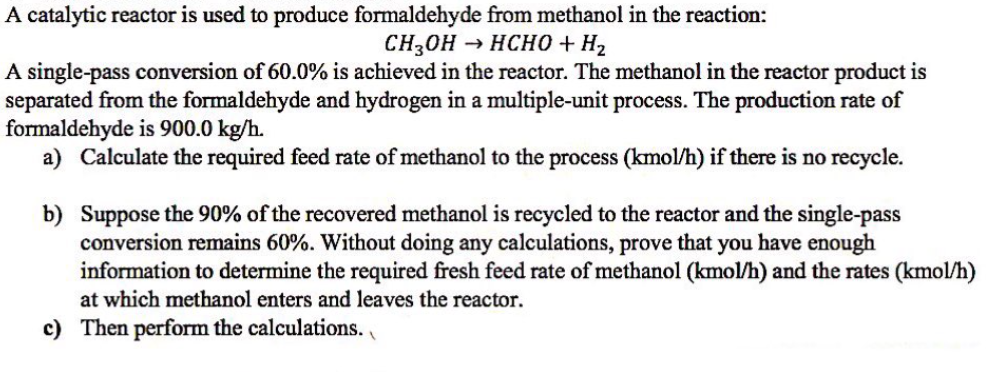 Solved A catalytic reactor is used to produce formaldehyde | Chegg.com
