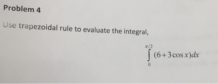 Solved Problem 4 Use trapezoidal rule to evaluate the | Chegg.com