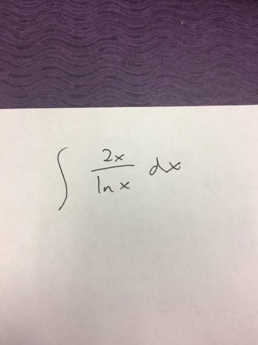 Solved integral 2x/ln x dx | Chegg.com