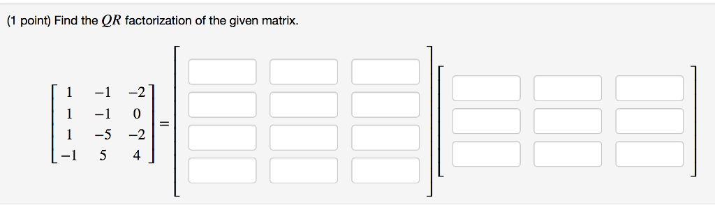 Solved (1 point) Find the QR factorization of the given | Chegg.com