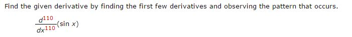 Solved Find the given derivative by finding the first few | Chegg.com