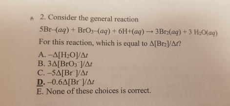 Solved Consider the general reaction 5Br - (aq) + BrO_3 - | Chegg.com
