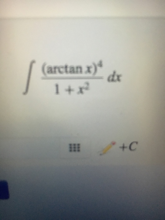 Solved Integral (arctan x)^4/1 + x^2 dx | Chegg.com