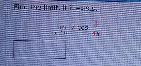 Solved Find the limit, if it exists. lim 7 cos 4X | Chegg.com