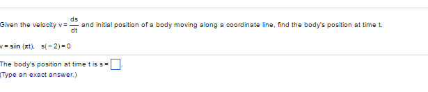 Solved Given the velocity v = ds/dt and initial position of | Chegg.com