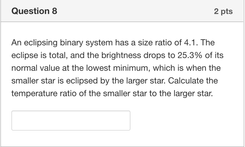 Solved Question 8 2 pts An eclipsing binary system has a | Chegg.com