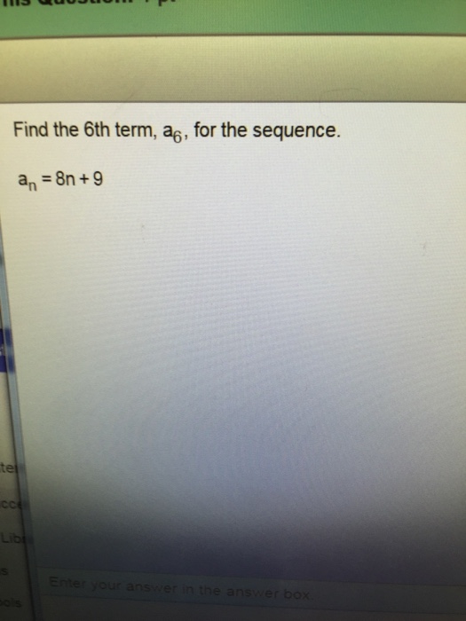Solved Find the 6th term, a6, for the sequence. a_n = 8n + 9 | Chegg.com