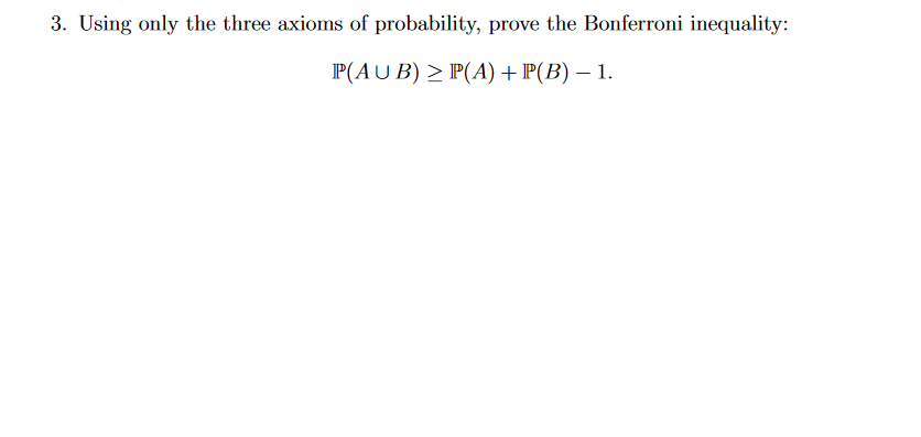 Solved 3. Using only the three axioms of probability, prove | Chegg.com
