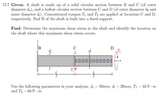 Solved Given: A shaft is made up of a solid circular section | Chegg.com