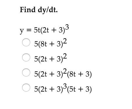 Solved Find dy/dt. Y = 5t(2t + 3)^3 5(8t+3)^2 5(2t+3)^2 | Chegg.com