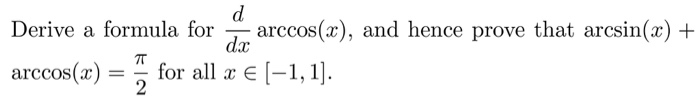 Solved Derive a formula for d/dx arccos(x), and hence prove | Chegg.com