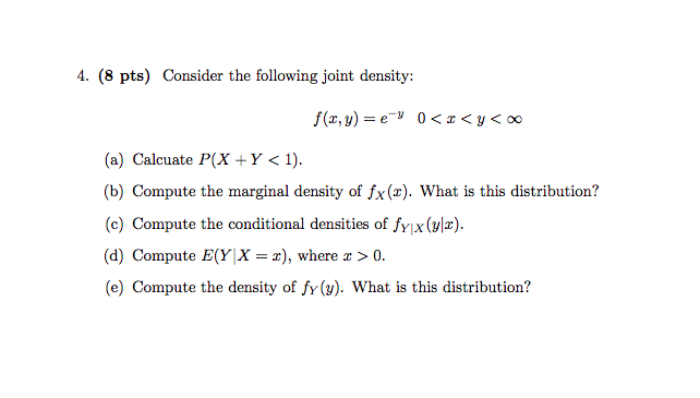 Solved 4. (8 pts) Consider the following joint density: (a) | Chegg.com