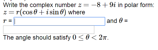 Solved Write the complex number z = -8 + 9i in polar form: z | Chegg.com