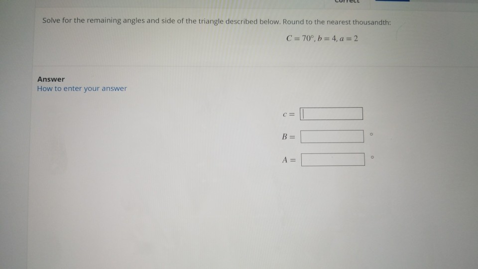 Solved Solve for the remaining angles and side of the | Chegg.com Solved Solve for the remaining angles and side of the | Chegg.com