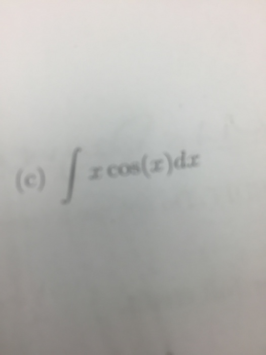 Solved integral x cos (x) dx | Chegg.com