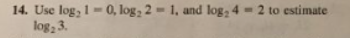 Solved 14. Use log21-0,log22-1, and log2 4 -2 to estimate | Chegg.com