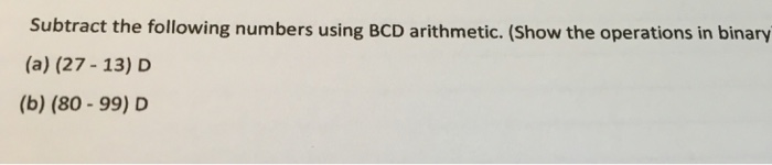 Solved Subtract the following numbers using BCD arithmetic. | Chegg.com
