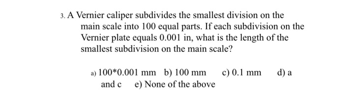 Solved 3. A Vernier caliper subdivides the smallest division | Chegg.com