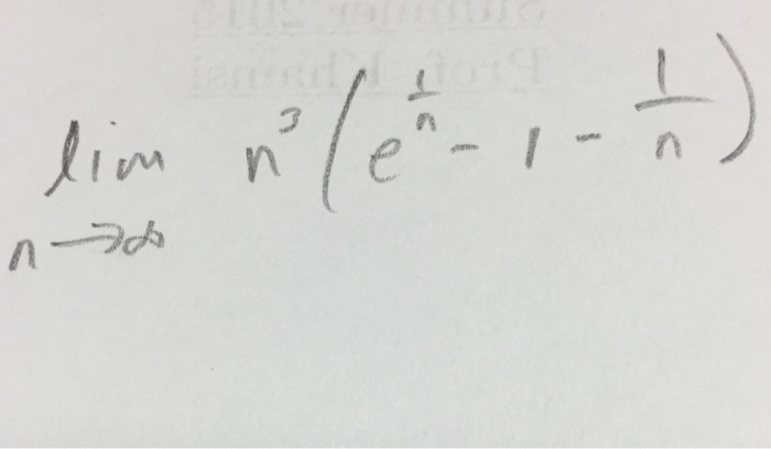 Solved lim n tends to infinity n^3(e^1/n - 1 - 1/n) | Chegg.com