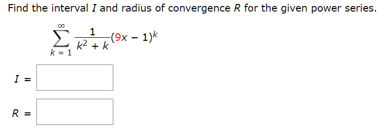 Solved Find the interval I and radius of convergence R for | Chegg.com