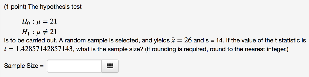 Solved (1 point) The hypothesis test H0 : μ = 21 H1 : μチ21 | Chegg.com