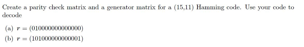 Solved Create a parity check matrix and a generator matrix | Chegg.com