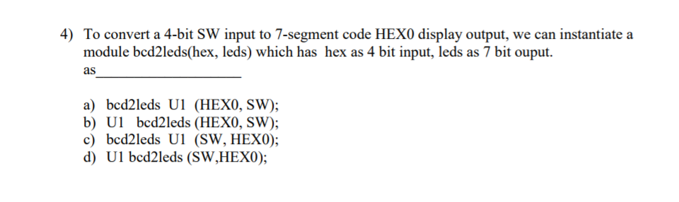 Solved 4) To convert a 4-bit SW input to 7-segment code HEX0 | Chegg.com