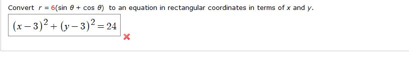 Solved Convert r = 6(sin Theta + cos Theta ) to an equation | Chegg.com