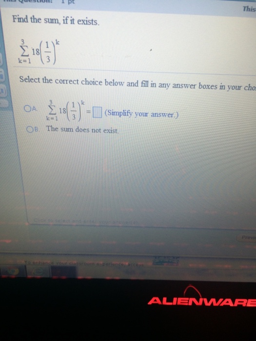 Solved Find the sum, if it exists. Sigma 3 k = 1 18 (1/3)^k | Chegg.com