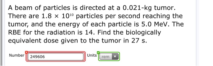 Solved A beam of particles is directed at a 0.021-kg tumor. | Chegg.com