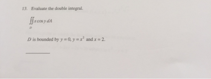 Solved Evaluate the double integral. integralintegral_D xcos | Chegg.com