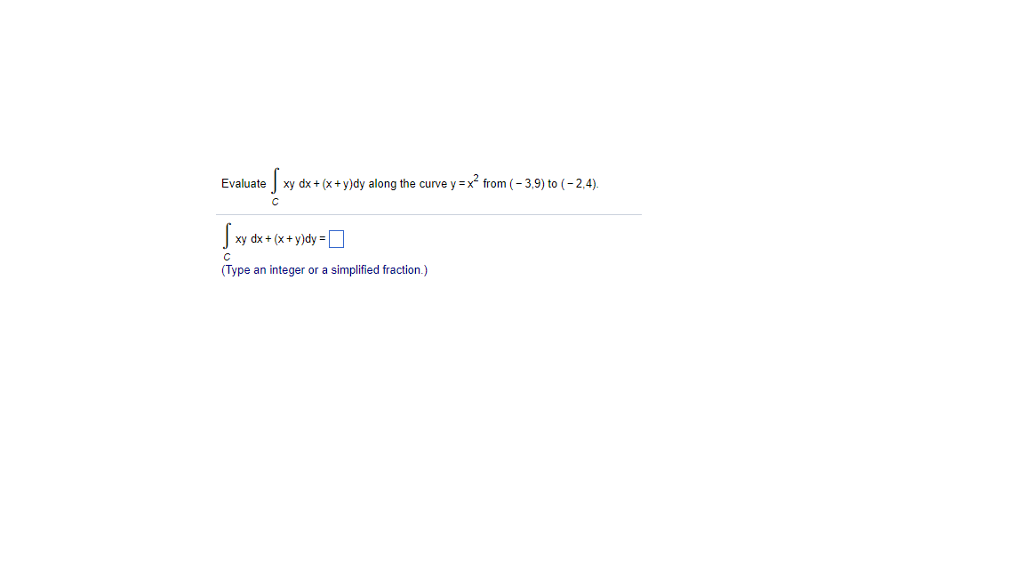 Solved Evaluate integral_c xy dx + (x + y) dy along the | Chegg.com