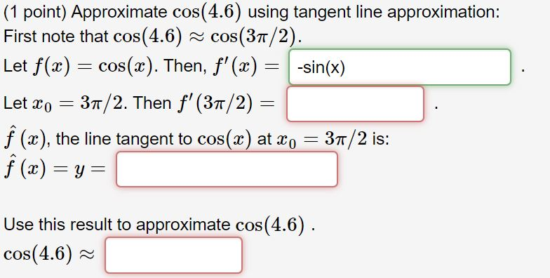 Solved (1 point) Approximate cos(4.6) using tangent line | Chegg.com