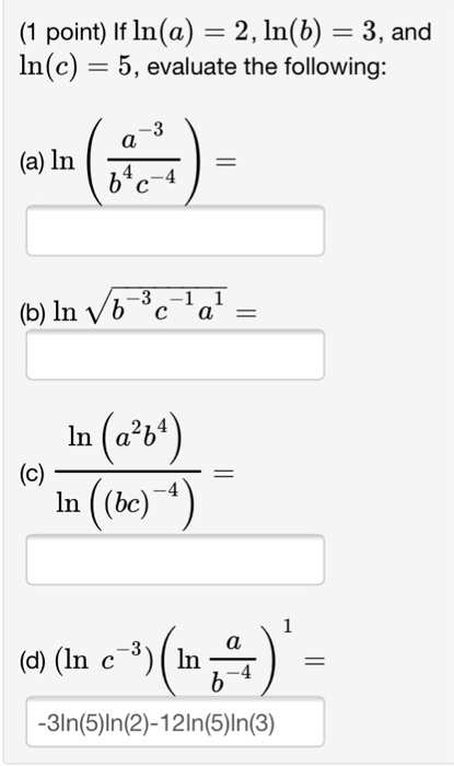 Solved If ln(a) = 2, ln(b) = 3, and ln(c) = 5, evaluate the | Chegg.com Solved If ln(a) = 2, ln(b) = 3, and ln(c) = 5, evaluate the | Chegg.com