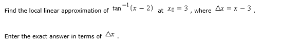 Solved Find the local linear approximation of tan^-1 at x0 = | Chegg.com
