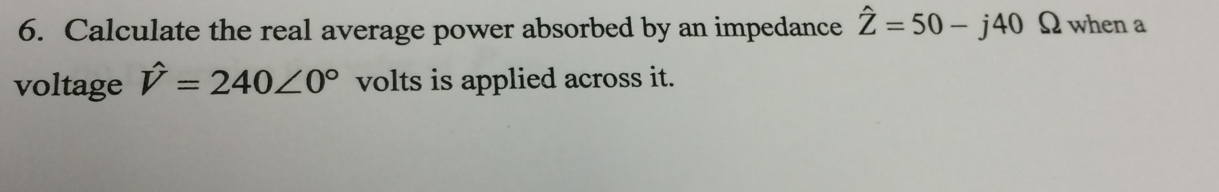 Solved 6. Calculate the real average power absorbed by an | Chegg.com