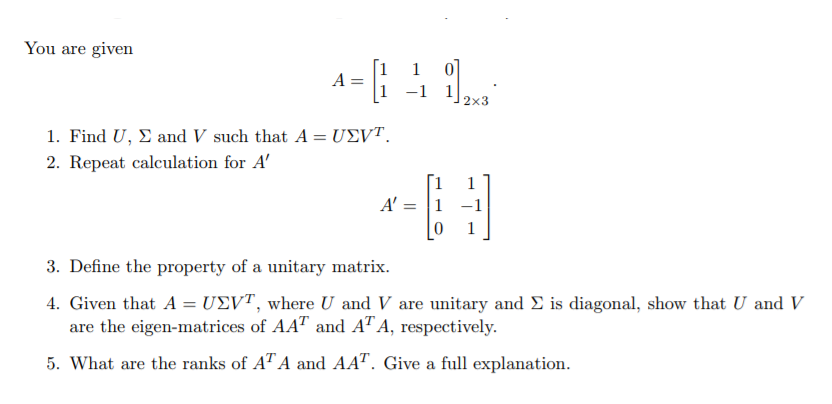 Solved You are given A=11-1 1]2x3 1. Find U, Σ and V such | Chegg.com