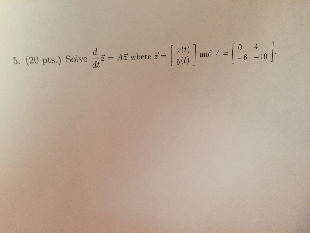 Solved 5, (20 pts.) Solve =AE where = dt -6 -10 | Chegg.com Solved 5, (20 pts.) Solve =AE where = dt -6 -10 | Chegg.com