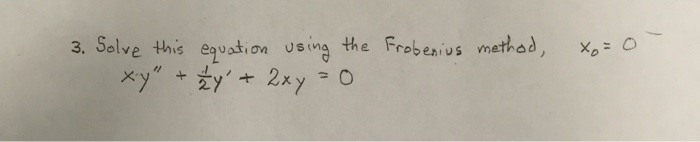 Solved Solve this equation using the frobenius method, x_0 = | Chegg.com