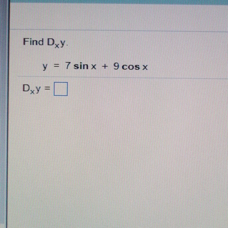 Solved Find Dxy y -7 sin x + 9 cos x | Chegg.com