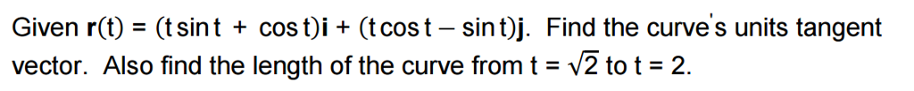 Solved Given r(t) = (tsin t + cost)i + (t cost - sint)j. | Chegg.com