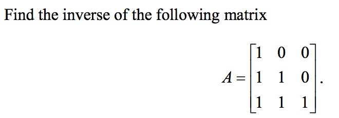 Solved Find the inverse of the following matrix 1 0 0 1 1 0 | Chegg.com