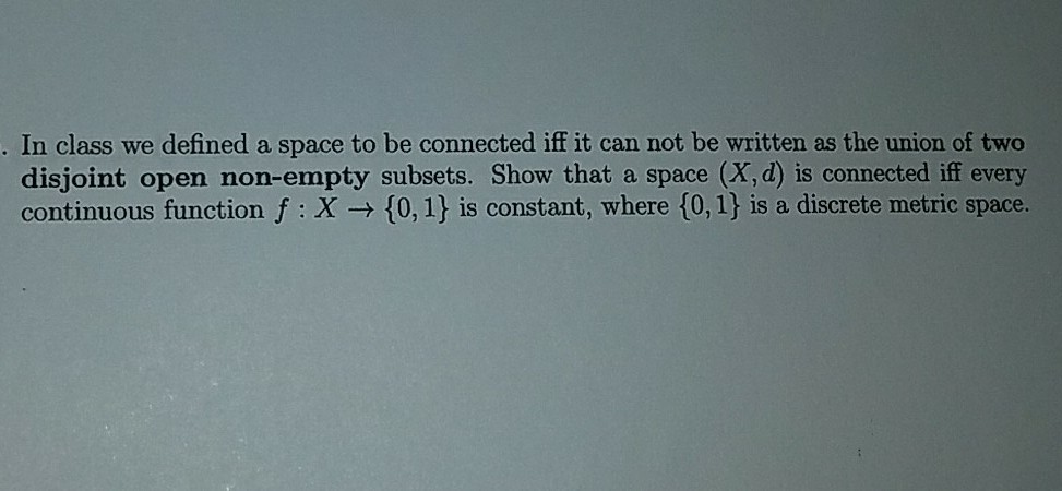 Solved In class we defined a space to be connected iff it | Chegg.com