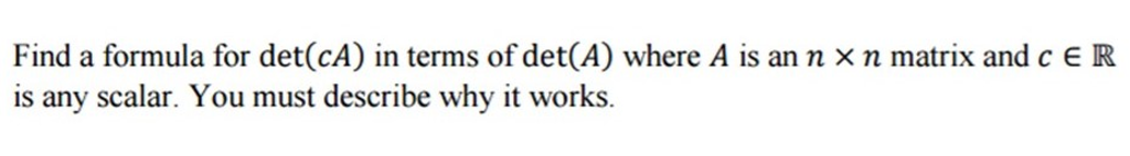 Solved Find a formula for det(cA) in terms of det(A) where A | Chegg.com