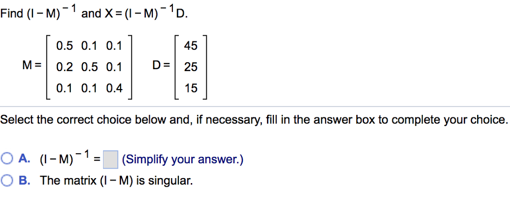 Solved Find (I-M)-1 and X = (l-M)-ID. 0.5 0.1 0.1 45 Ms| 0.2 | Chegg.com
